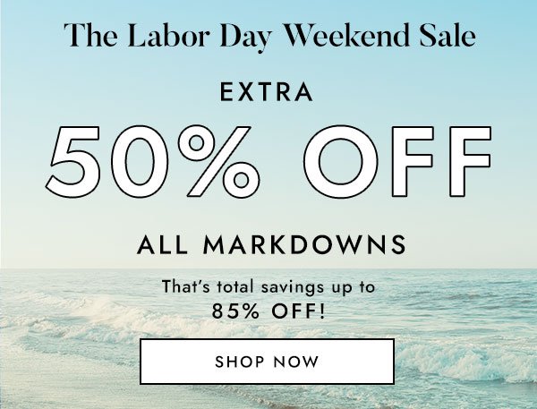 The Labor Day Weekend Sale! Extra 50% Off All Markdowns That Are ...